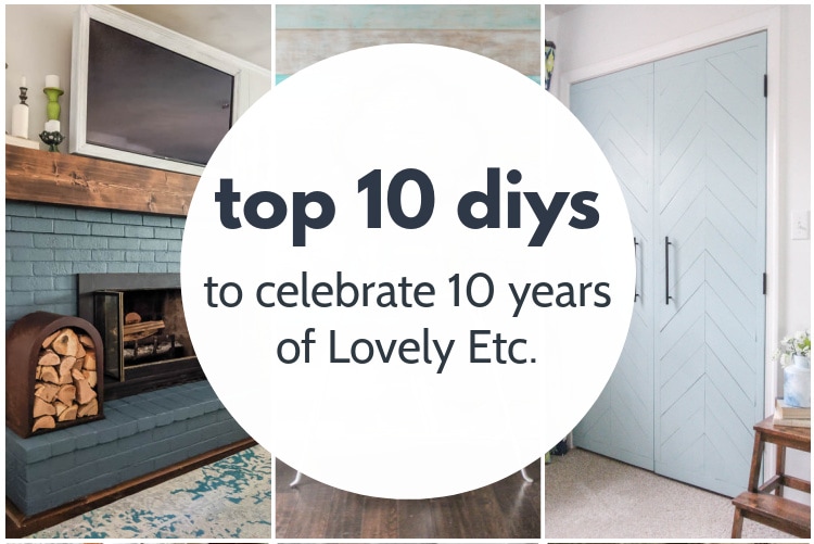 Top 10 DIY Projects from the Past 10 Years - Lovely Etc.