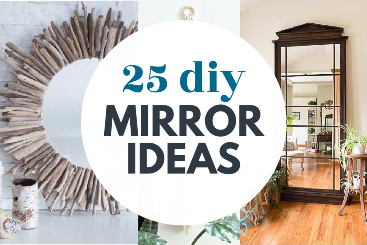 25 Beautiful DIY Mirror Ideas you can make on a budget