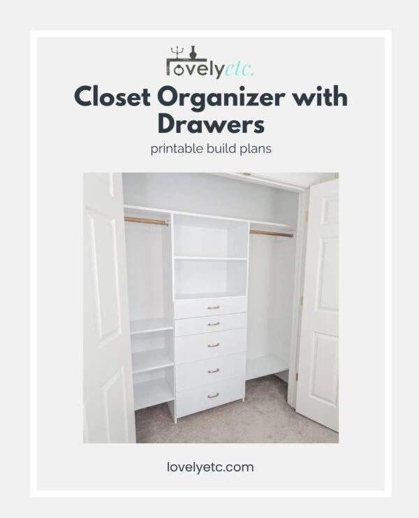 Closet Organizer with Drawers Printable Build Plans - Lovely Etc.